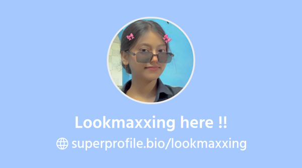 Lookmaxxing here !! | SuperProfile