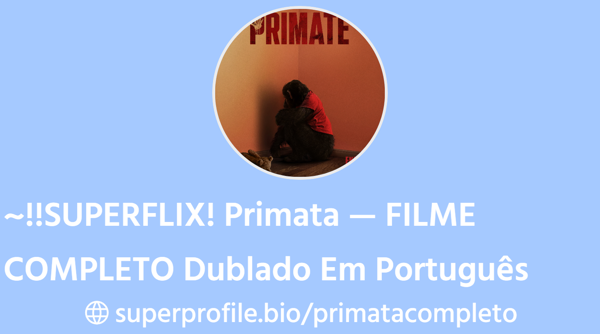 ~!!SUPERFLIX! Primata — FILME COMPLETO Dublado Em Português | SuperProfile