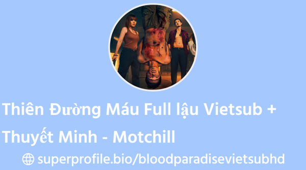 Thiên Đường Máu Fu𝗅𝗅 lậu Vietsub + Thuyết Minh - Motchill | SuperProfile